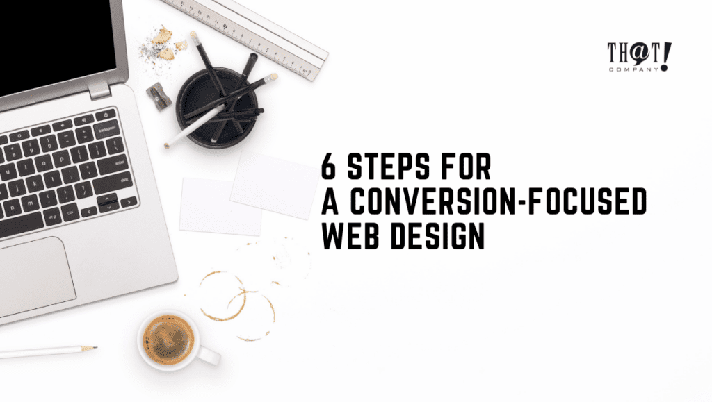 Conversion-Focused Web Design: 6 Steps Guide For Web Designers