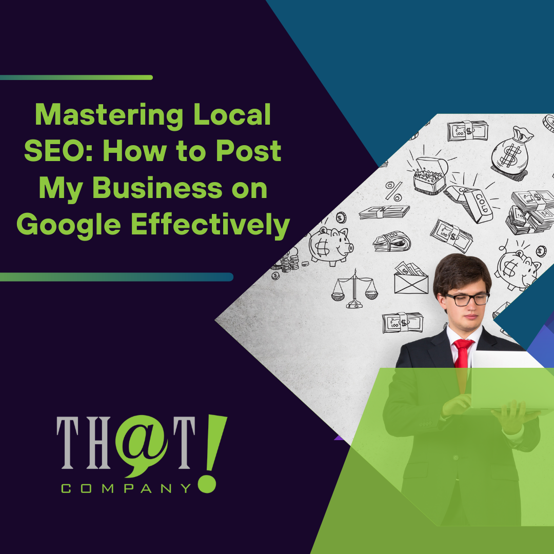 Boosting Local SEO: How to Post My Business on Google Properly